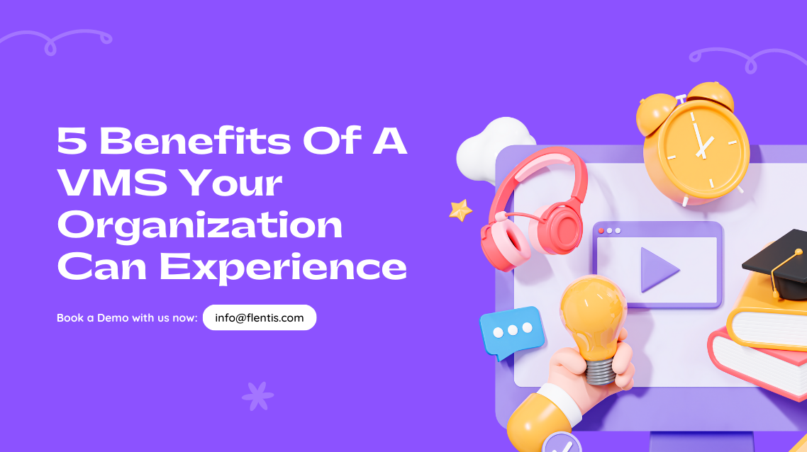 5 Benefits of a VMS Your Organization can Experience