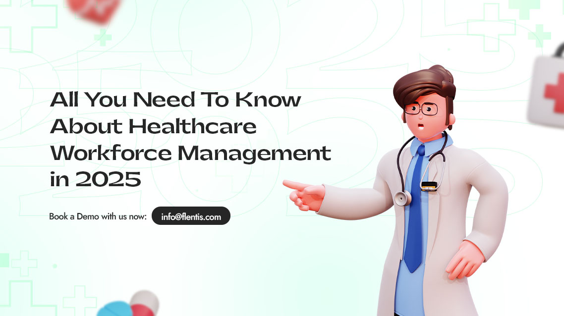 All You Need To Know About Healthcare Workforce Management in 2025