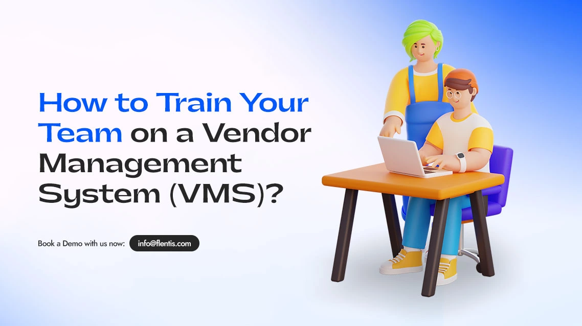 How to Train Your Team on a Vendor Management System (VMS)?