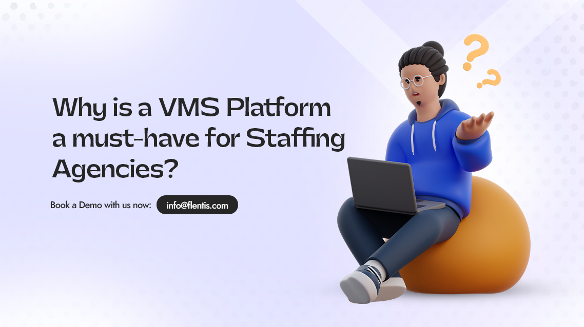 Why is a VMS Platform a must-have for Staffing Agencies?